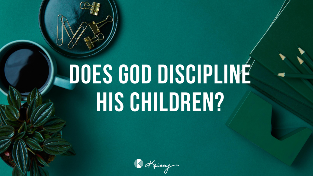 Does God Discipline His Children? - Krissy Miles
